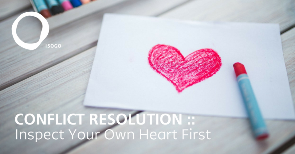 Conflict Resolution :: Inspect Your Own Heart First - Isogo